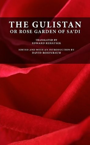 The Gulistan or Rose Garden of Sa'di by Saadi | Goodreads