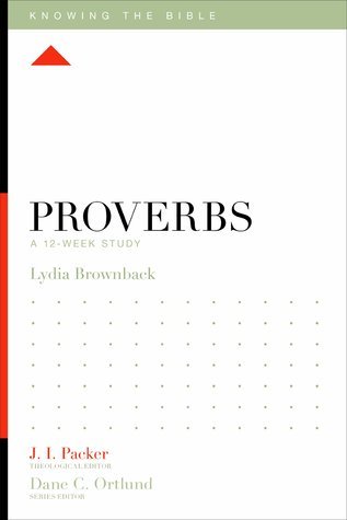 Proverbs: A 12-Week Study (Knowing the Bible) by Lydia Brownback ...