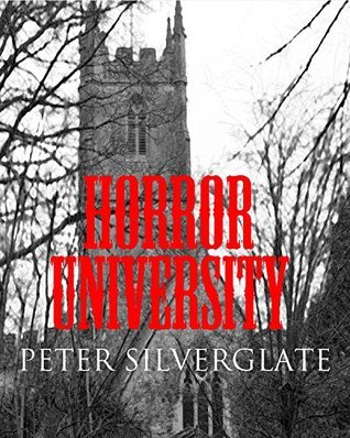 Horror University by Peter Silverglate | Goodreads