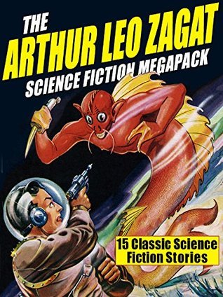 The Arthur Leo Zagat Science Fiction MEGAPACK ®: 15 Classic Science ...