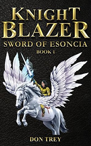 Knight Blazer: Sword of Esoncia: Book 1 by Don Trey | Goodreads