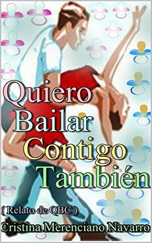 Quiero Bailar Contigo También: Relato de QBC by Cristina Merenciano ...