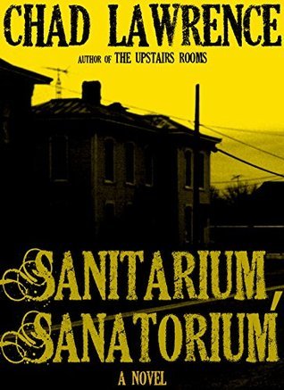 Sanitarium, Sanatorium by Chad Lawrence | Goodreads