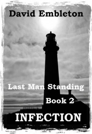 Last Man Standing: Book 2 (Infection) by David Embleton | Goodreads