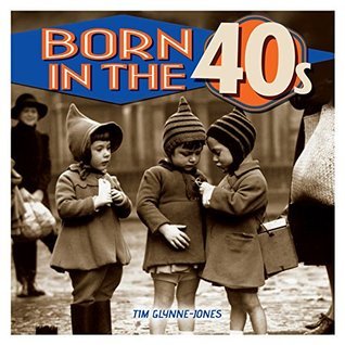 Born in the 40s by Tim Glynne-Jones | Goodreads