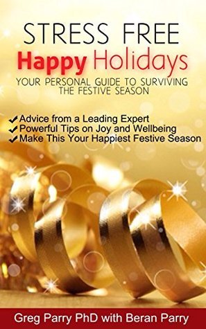 Stress Free Happy Holidays: Your Personal Guide to Surviving the ...