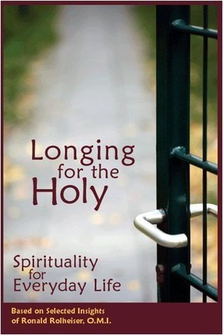 Longing for the Holy: Spirituality for Everyday Life by Ronald ...