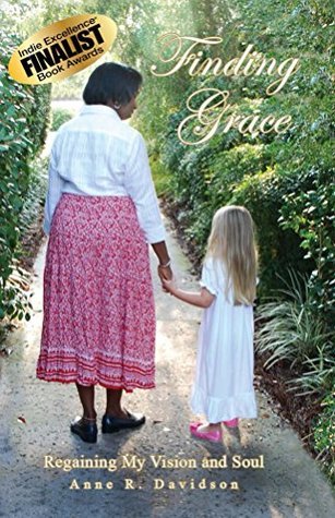 Finding Grace, Regaining My Vision and Soul by Anne Davidson | Goodreads