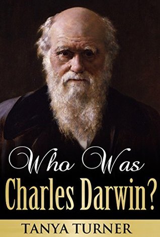 Who Was Charles Darwin? by Tanya Turner | Goodreads