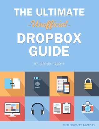 The Ultimate Unofficial Dropbox Guide by Jeffrey Abbott | Goodreads