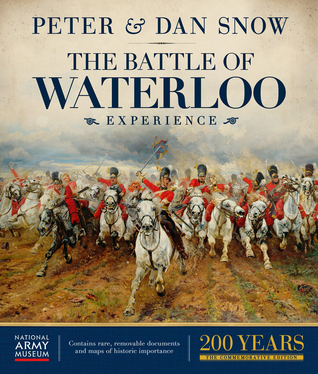 The Battle of Waterloo Experience by Peter Snow | Goodreads