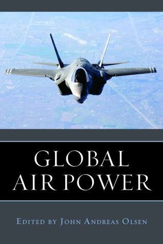 Global Air Power by John Andreas Olsen | Goodreads