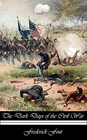 The Dark Days of the Civil War, 1861 to 1865: The West Virginia ...