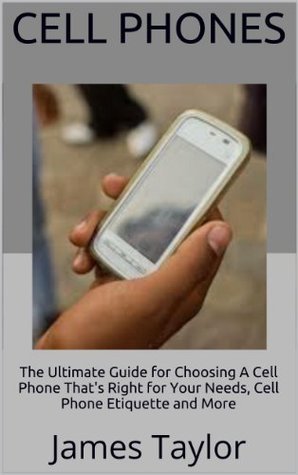 Cell Phones: The Ultimate Guide for Choosing A Cell Phone That's Right ...