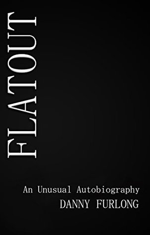Flatout: An Unusual Autobiography by Danny Furlong | Goodreads