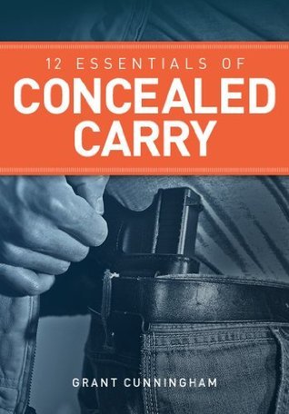 12 Essentials of Concealed Carry: Basic tips to get started in safe and ...