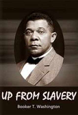 Up From Slavery (Illustrated) by Booker T. Washington | Goodreads