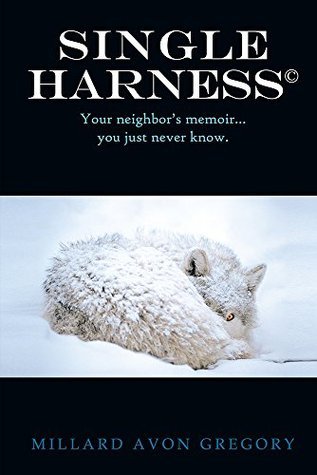 Single Harness©: Your neighbor’s memoir…you just never know. by Millard ...