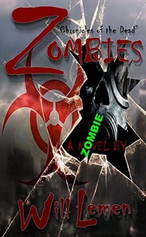 ZOMBIES: "Chronicles of the Dead": A Zombie Novel by Will Lemen | Goodreads