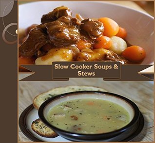 Slow Cooker: 101 Slow Cooker Soups and Stews – Simple and Delicious ...