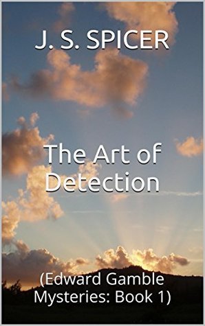 The Art of Detection (Edward Gamble Mystery #1) by J.S. Spicer | Goodreads