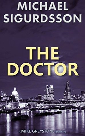 The Doctor (Mike Greystone, Book 2) by Michael Sigurdsson | Goodreads