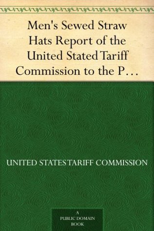 Men's Sewed Straw Hats Report of the United Stated Tariff Commission to ...