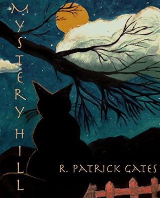Mystery Hill by R. Patrick Gates | Goodreads