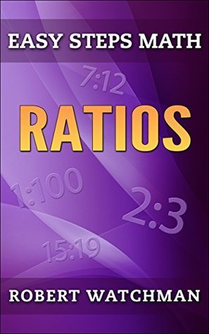 Ratios (Easy Steps Math Book 4) by Robert Watchman | Goodreads