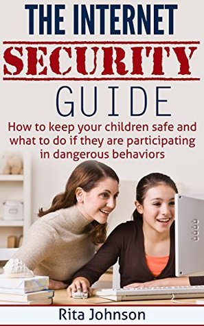 The Internet Security Guide:How To Keep Your Children Safe And What To ...
