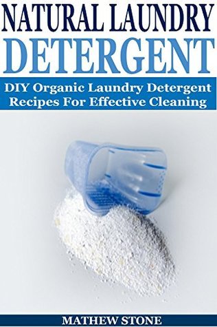 NATURAL LAUNDRY DETERGENT: DIY Organic Detergent Recipes For Effective ...