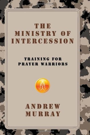 The Ministry of Intercession: Training for Prayer Warriors by Andrew ...