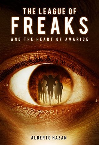 The League of Freaks and the Heart of Avarice, Book 4 by Alberto Hazan ...
