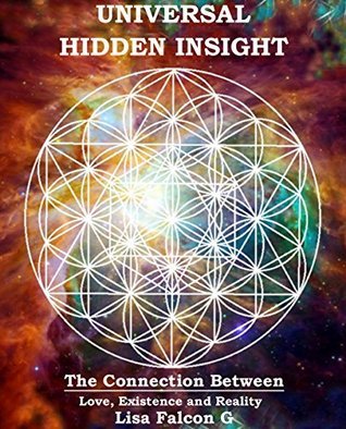 Universal Hidden Insight: The Connection Between; Love, Existence, and ...