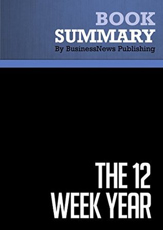 Summary: The 12 Week Year: Review and Analysis of Moran and Lennington ...