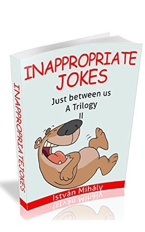 THE JOKE BOOK: Inappropriate Jokes (Trilogy Book 3) by Istvan Mihaly ...
