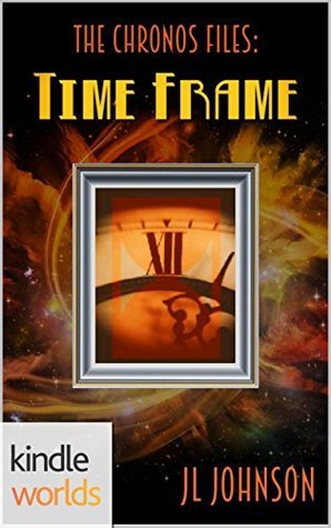 Time Frame (The Chronos Files) by J.L. Johnson | Goodreads