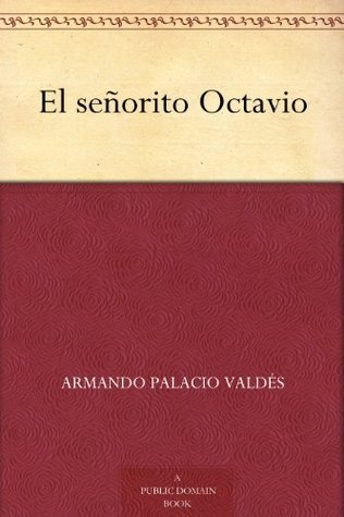 El señorito Octavio (Spanish Edition) by Armando Palacio Valdés | Goodreads