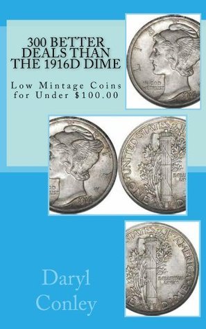 300 Better Deals Than the 1916D Dime: Low Mintage Coins for Under $100. ...