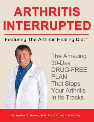 Arthritis Interrupted, Volume 1 by Stephen T. Sinatra | Goodreads