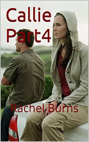 Callie Part 4 by Rachel Burns | Goodreads