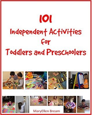 101 Independent Activities for Toddlers and Preschoolers by MaryEllen ...