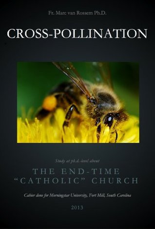 Cross-Pollination: The End-Time "Catholic" Church by Marc van Rossem ...
