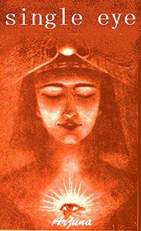 The Single Eye by Arjuna | Goodreads
