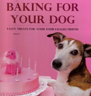 Baking For Your Dog: Tasty Treats For Your Four Legged Friend by ...