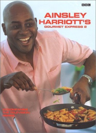 Ainsley Harriott's Gourmet Express 2 by Ainsley Harriott | Goodreads