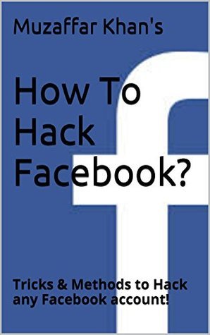 How Hacker's Hack Facebook? by Muzaffar Khan | Goodreads