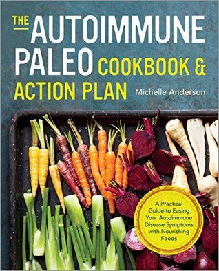 The Autoimmune Paleo Cookbook & Action Plan: A Practical Guide to ...