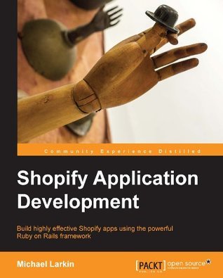 Shopify Application Development by Michael Larkin | Goodreads
