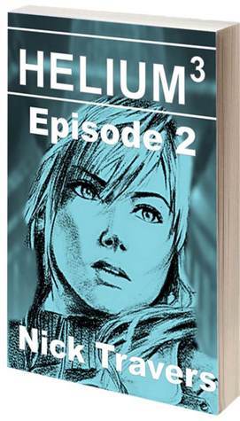 Helium3 Episode 2 by Nick Travers | Goodreads
